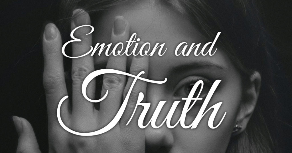 Emotion and Truth – Mind Your Faith