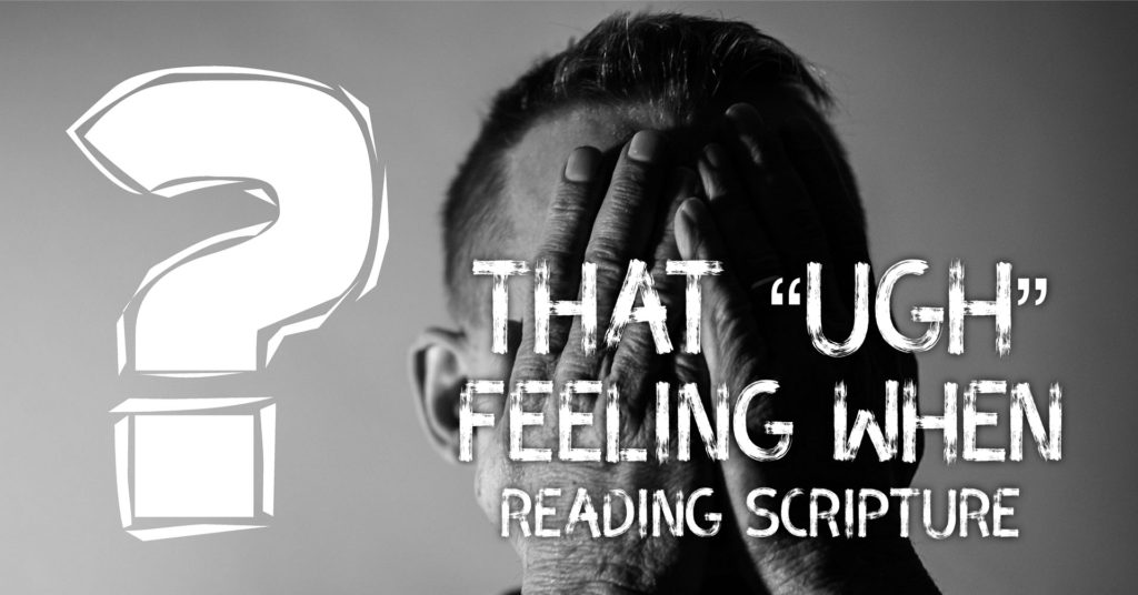 That “Ugh” Feeling when Reading Scripture – Mind Your Faith